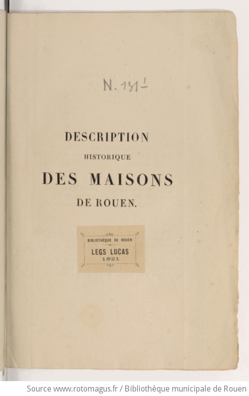 Description historique des maisons de Rouen les plus remarquables par ...